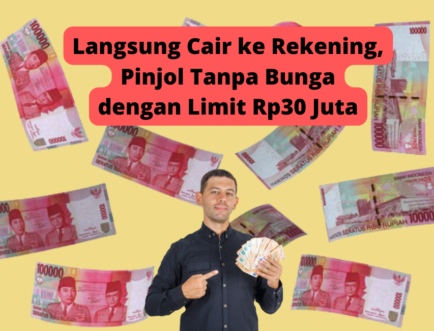Langsung Cair ke Rekening, Pinjol Tanpa Bunga dengan Limit Rp30 Juta ...