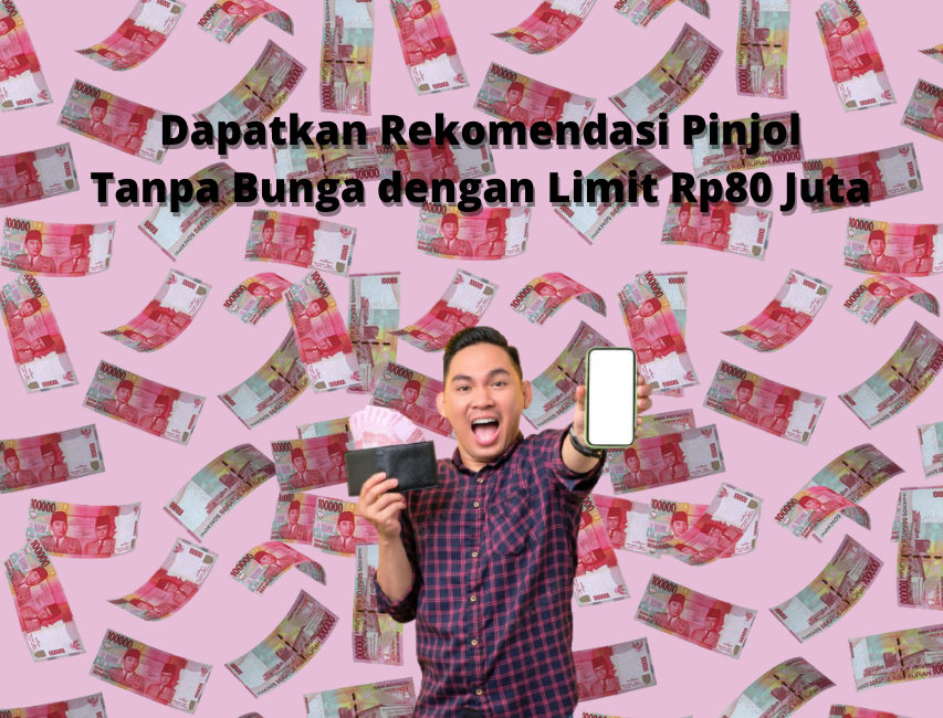 4 Pinjol Tanpa Bunga Langsung Cair ke Rekening dengan Limit Hingga Rp80 ...