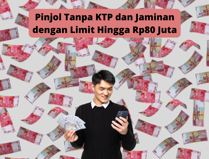 Tanpa Jaminan dan KTP Inilah Pinjol dengan Limit Hingga Rp80 Juta ...