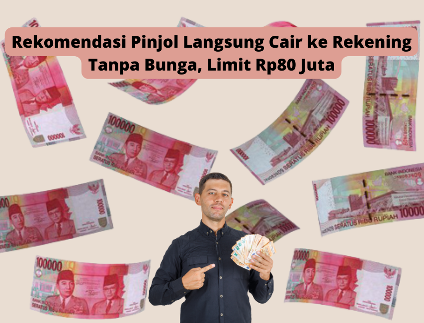 Pinjol Langsung Cair ke Rekening Tanpa Bunga Limit Rp80 Juta ...