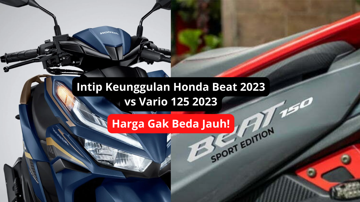 Intip Keunggulan Honda Beat 2023 vs Vario 125 2023, Harga Gak Beda Jauh ...