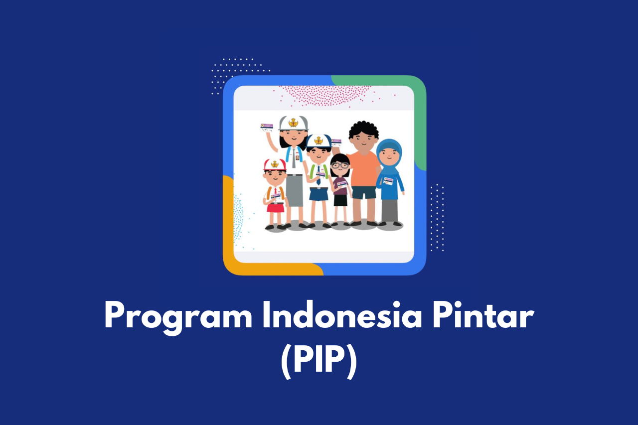 Program Indonesia Pintar (PIP) Yang Diselenggarakan Pemerintah ...
