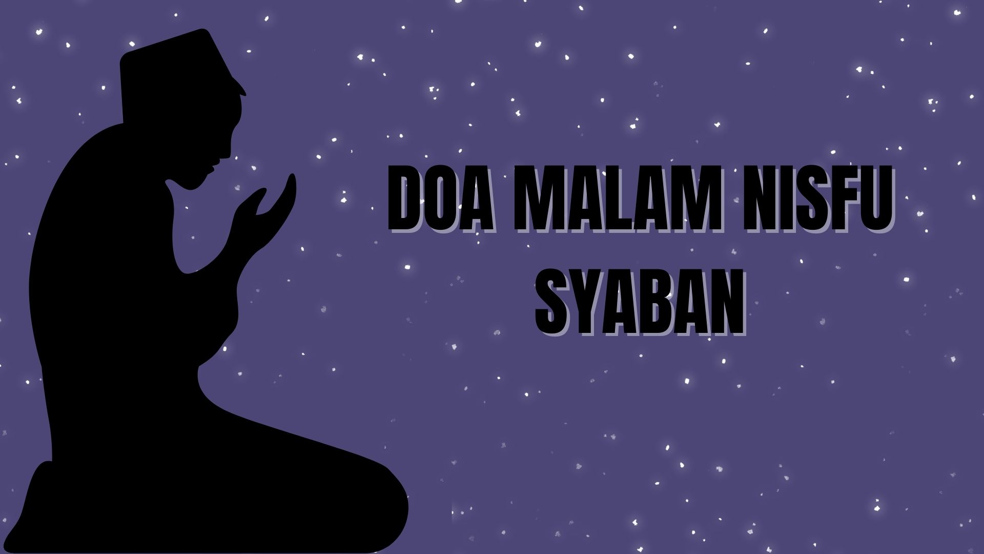 Doa Malam Nisfu Syaban (Arab, Latin, dan Terjemahan), Malam Pengampunan ...