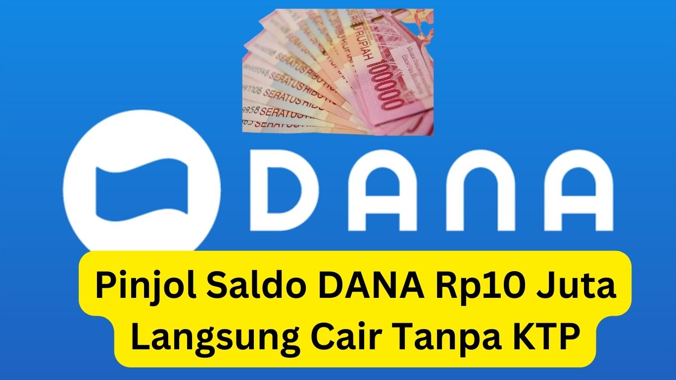 Pinjam Saldo DANA Rp10 Juta Langsung Cair, Tanpa KTP! – jabarekspres.com