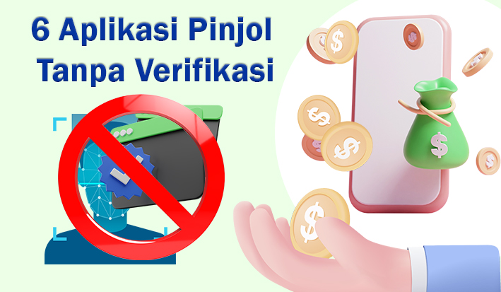 6 Aplikasi Pinjol Tanpa Verifikasi dan BI Checking Langsung Cair ...