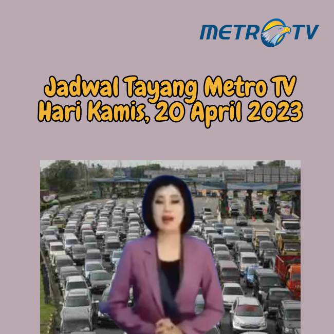 Jadwal Tayang Metro TV Kamis, 20 April 2023 – jabarekspres.com