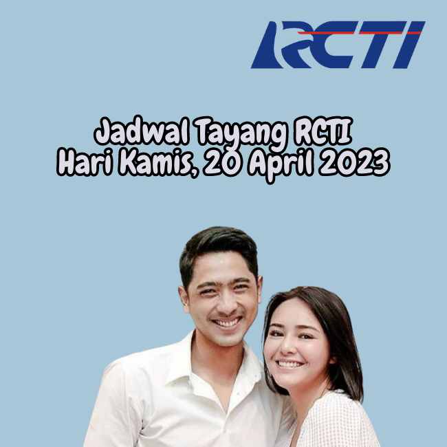 Jadwal Tayang RCTI Hari Kamis, 20 April 2023 – jabarekspres.com
