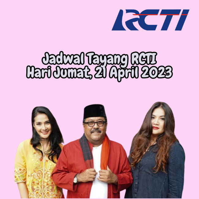 Jadwal Tayang RCTI Hari Jumat, 21 April 2023 – jabarekspres.com