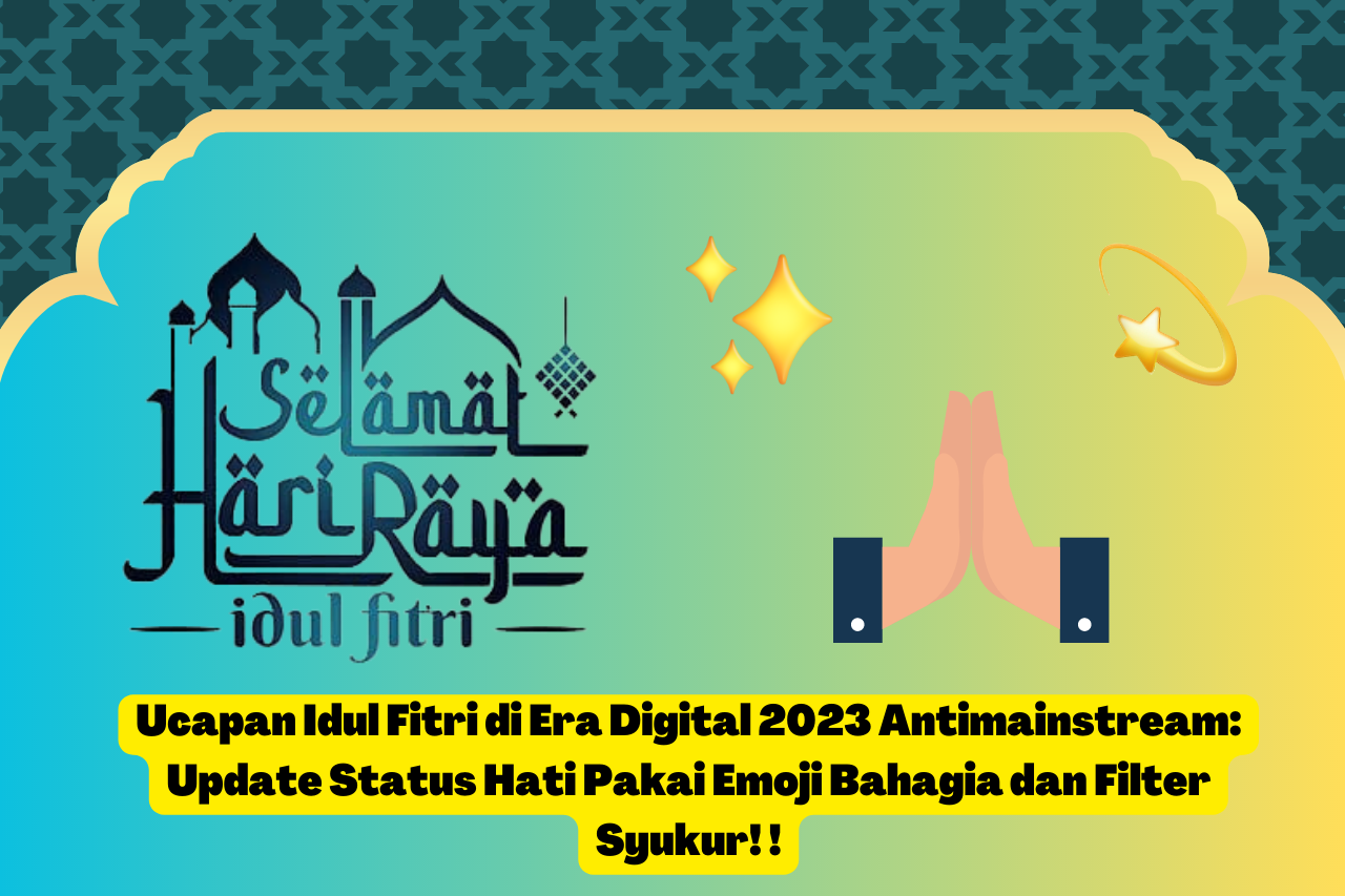 Ucapan Idul Fitri di Era Digital 2023 Antimainstream: Update Status ...