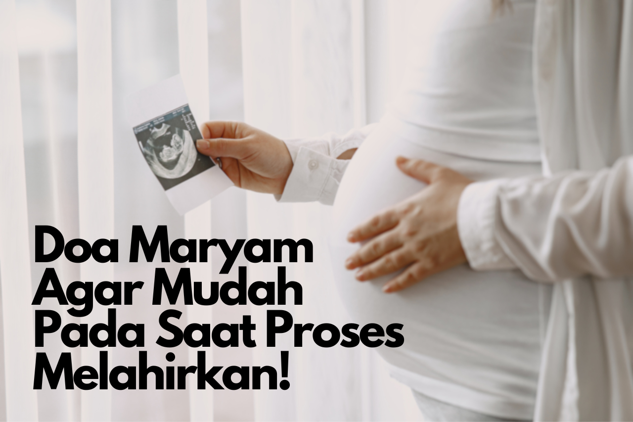 Doa Maryam Agar Mudah Pada Saat Proses Melahirkan! – jabarekspres.com