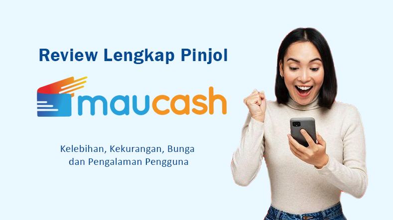 Review Pinjol Maucash, Kelebihan Kekurangan, Bunga dan Pengalaman ...