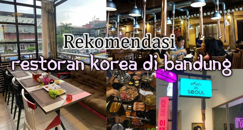 Rekomendasi 10 Restoran Korea di Bandung yang Otentik dan Instagramable ...