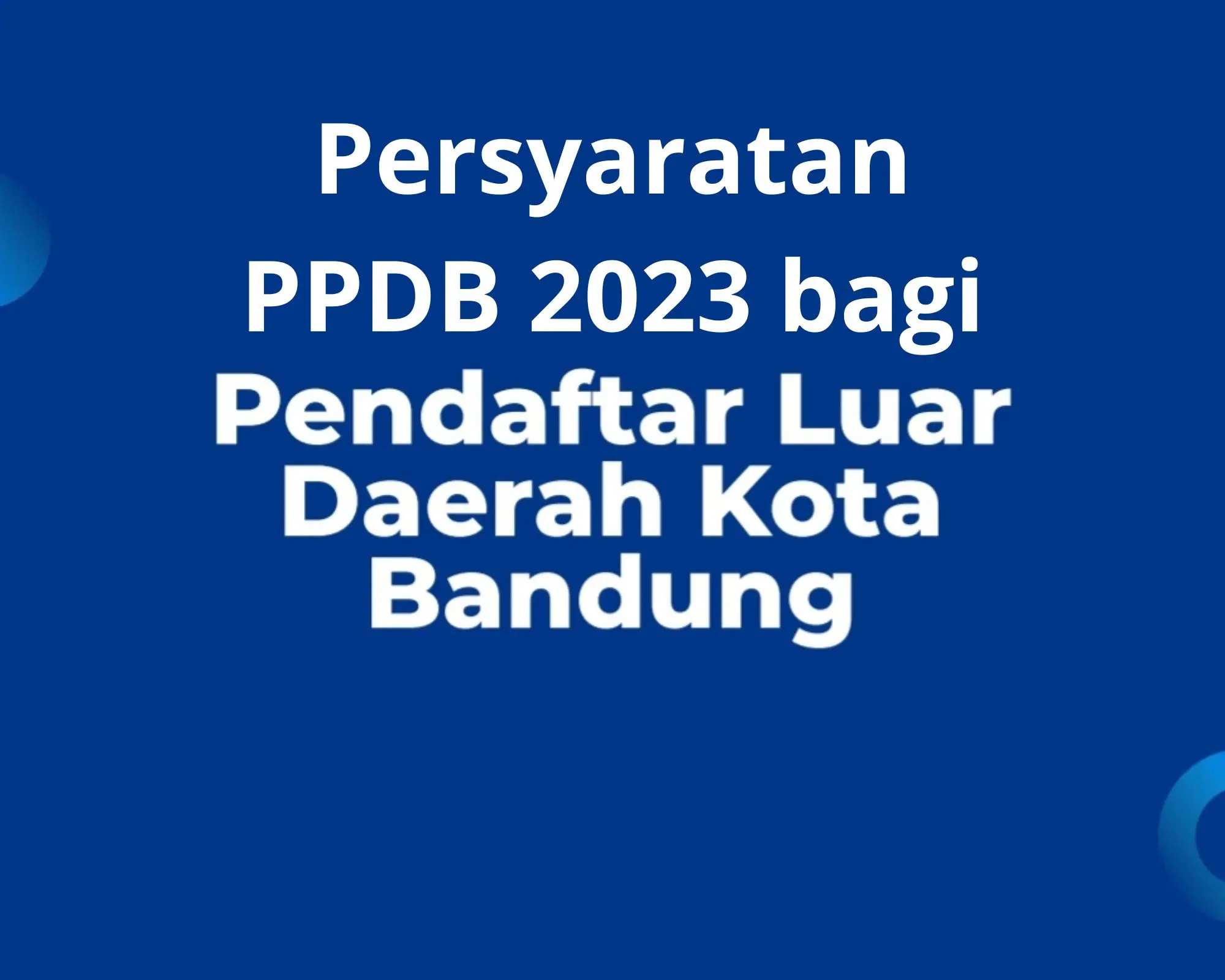 Catat! Persyaratan Pendaftar PPDB 2023 Jenjang SD dan SMP Luar Daerah Kota Bandung ...