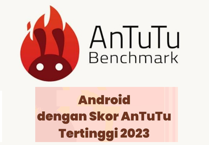 Daftar HP Android Dengan Skor Tertinggi 2023 Versi AnTuTu ...