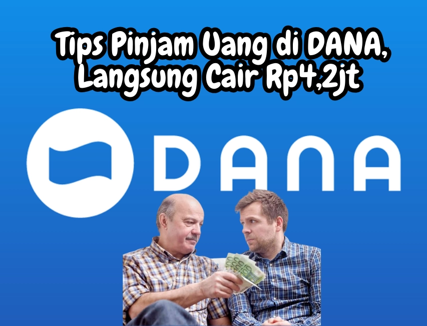 Tips Pinjam Uang di DANA Langsung Cair Sampai Rp4,2jt! – jabarekspres.com