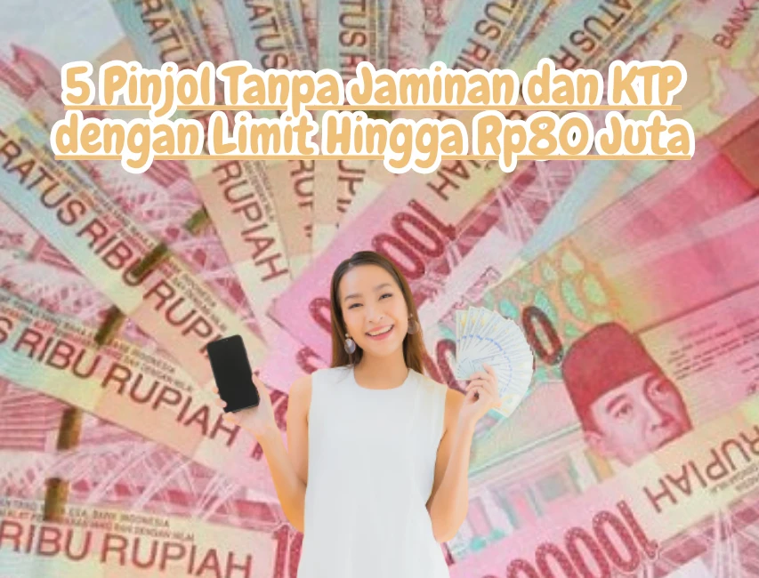 5 Pinjol Tanpa Jaminan dan KTP dengan Limit Hingga Rp80 Juta – jabarekspres.com
