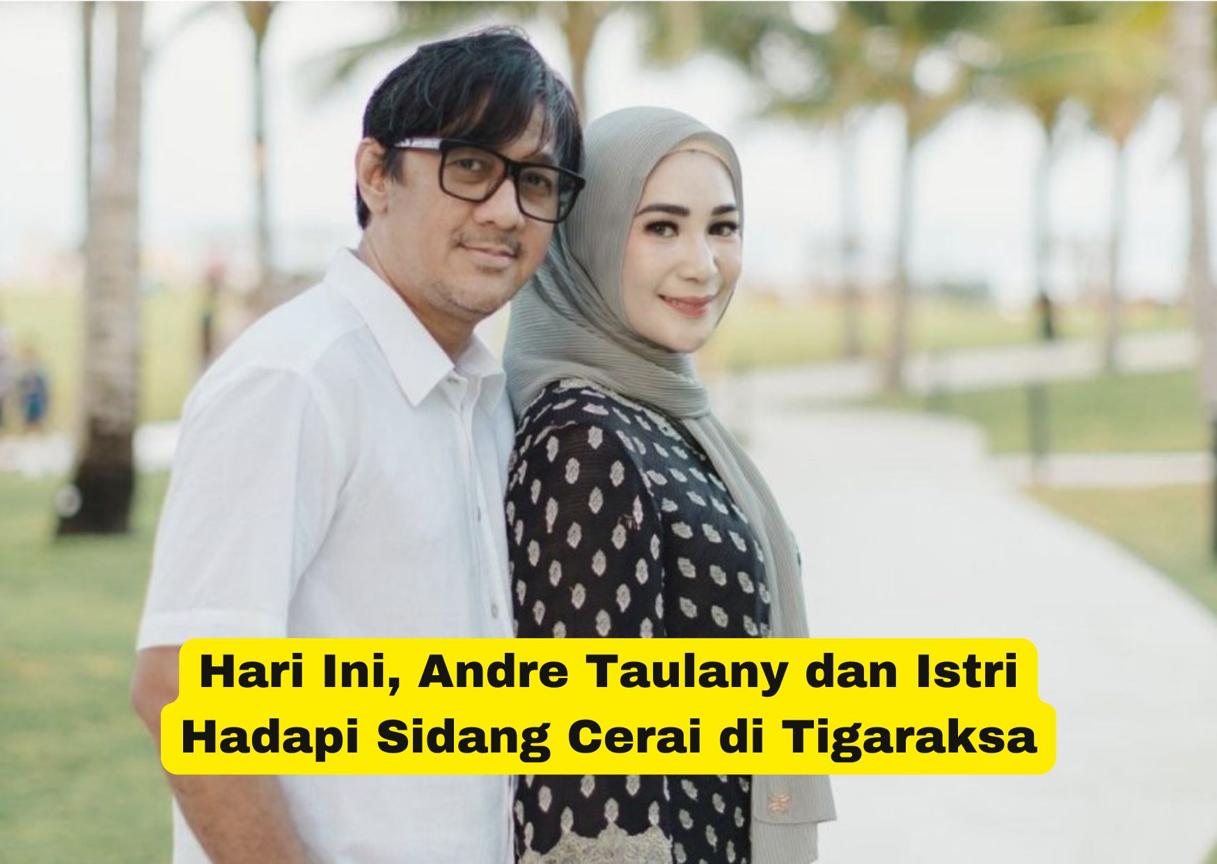 Sidang Cerai Andre Taulany dan Istri Digelar Hari Ini di PA Tigaraksa Hari Ini, Apa Penyebabnya ...