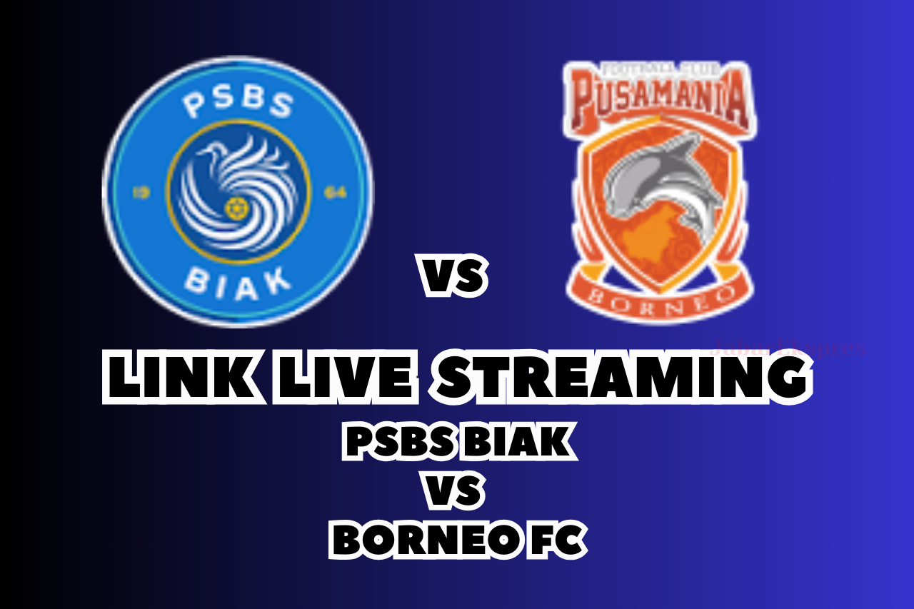LINK Live Streaming PSBS Biak vs Borneo FC Malam Ini, Pekan Ke-26 di BRI Liga 1 2024/2025 ...