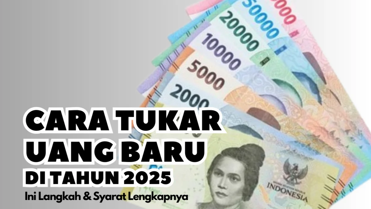 Cara Tukar Uang Baru di Bank BCA, BNI, Mandiri, dan BRI, Ini Langkah & Syaratnya – jabarekspres.com