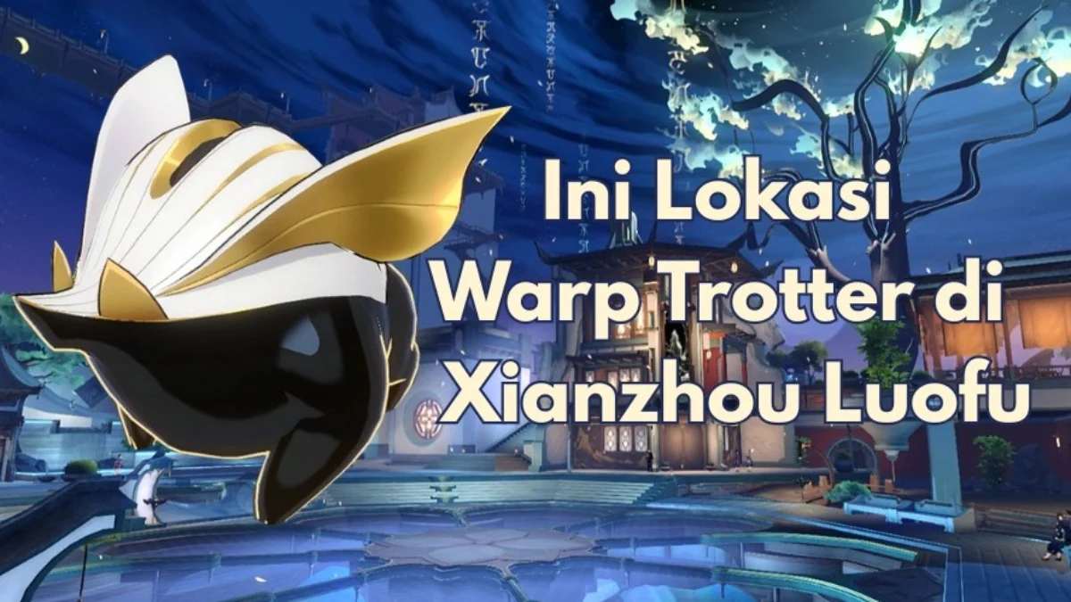 Intip Lokasi Warp Trotter di Xianzhou Luofu, Honkai Star Rail ...