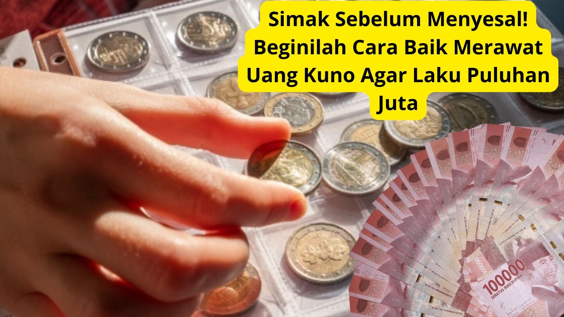 Simak Sebelum Menyesal! Beginilah Cara Baik Merawat Uang Kuno Agar Laku ...