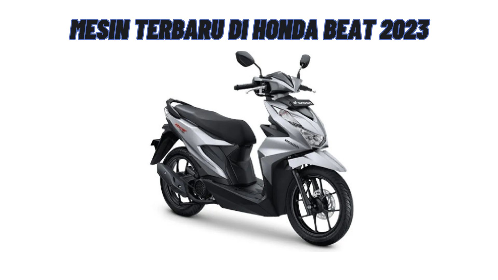 Mesin Terbaru di Honda Beat 2023, Cek Selengkapnya Disini – Radar Garut