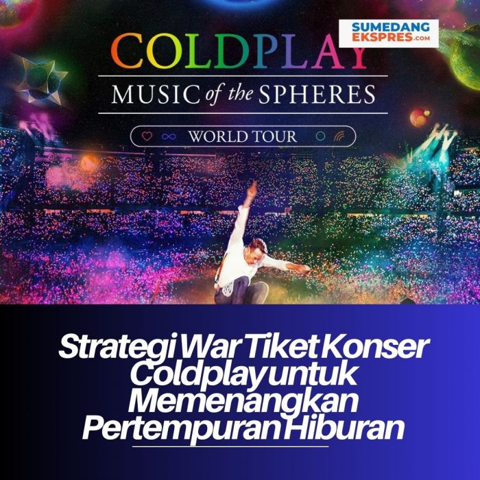 Strategi War Tiket Konser Coldplay untuk Memenangkan Pertempuran ...