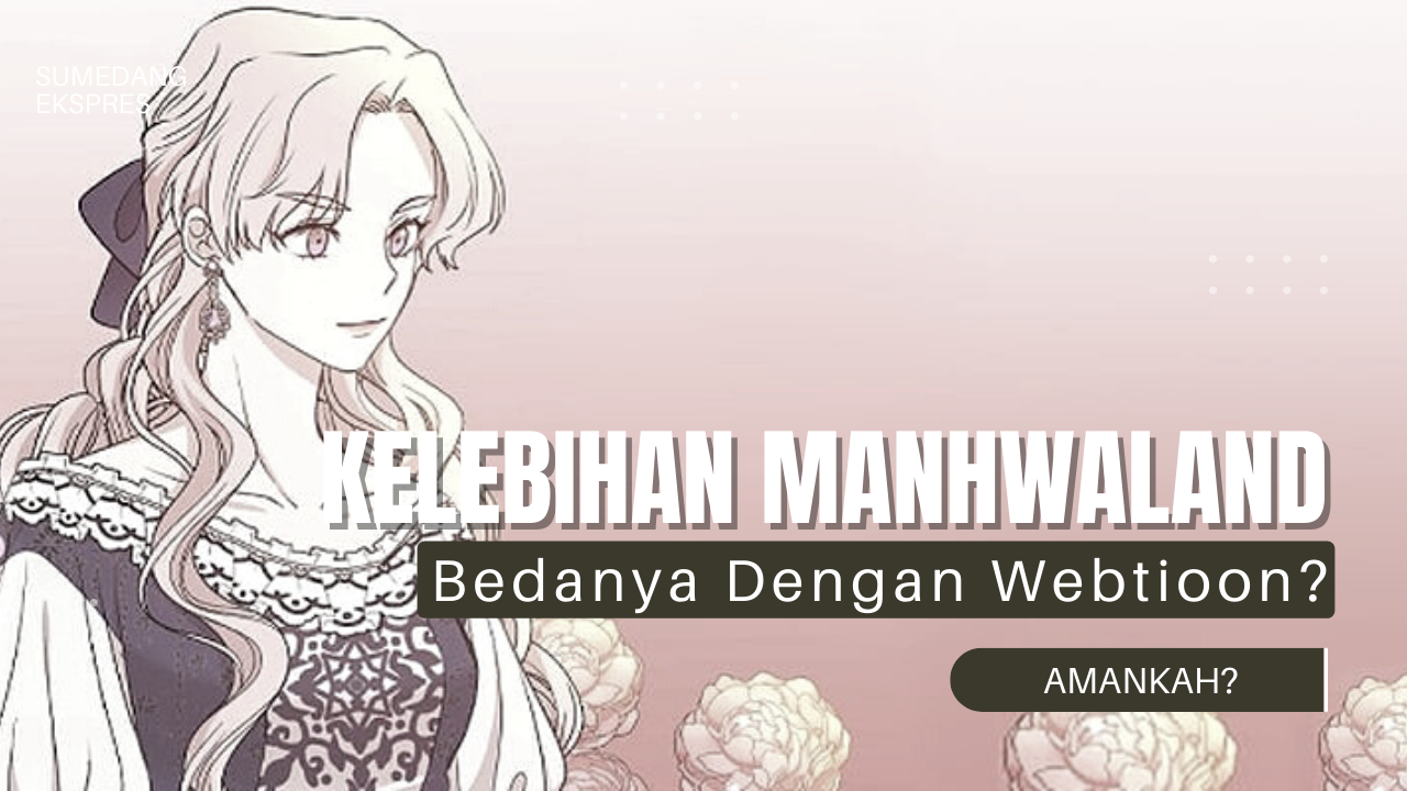 Ramai Ramai Pindah Dari Webtoon ke ManwhaLand, Emang Apa Kelebihan ManhwaLand? – Sumedang Ekspres